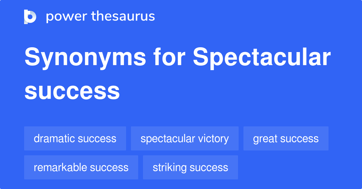 Spectacular Success synonyms - 151 Words and Phrases for Spectacular ...
