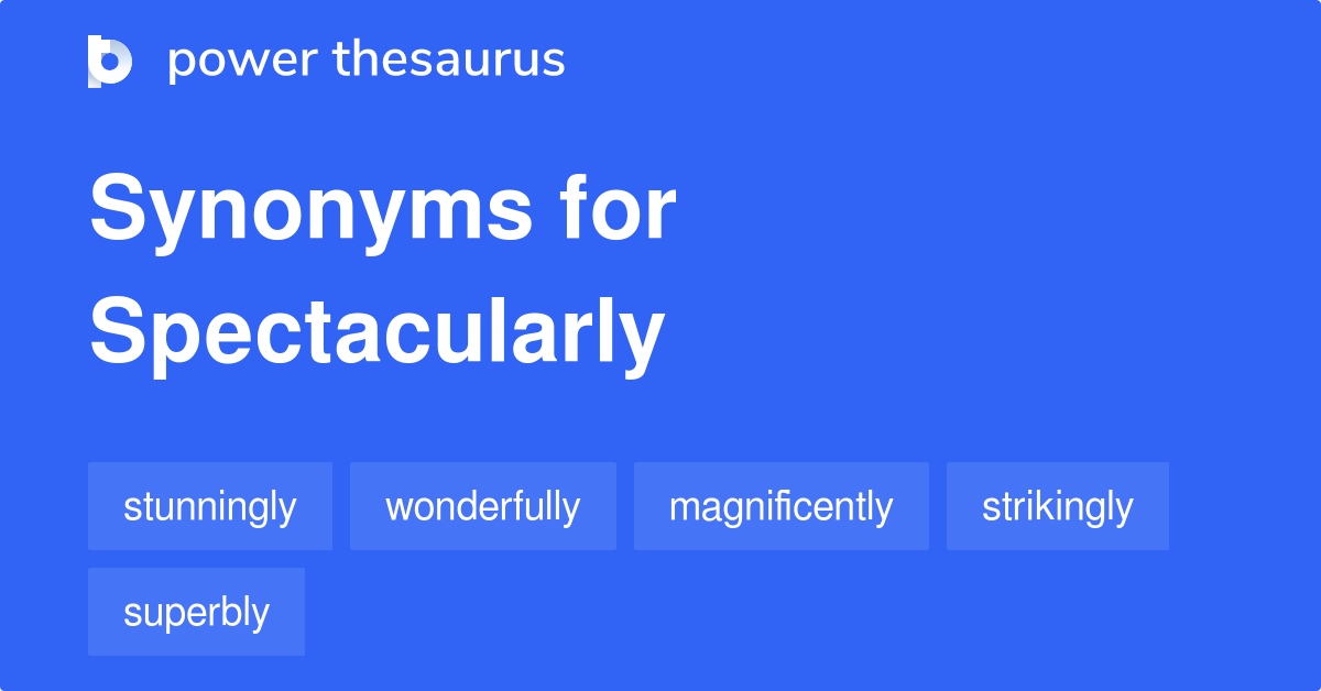 SPECTACULARLY Synonyms: 379 Similar Words & Phrases