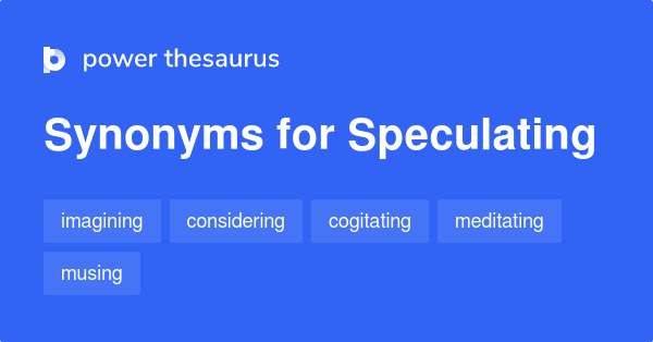 585 SPECULATING Synonyms