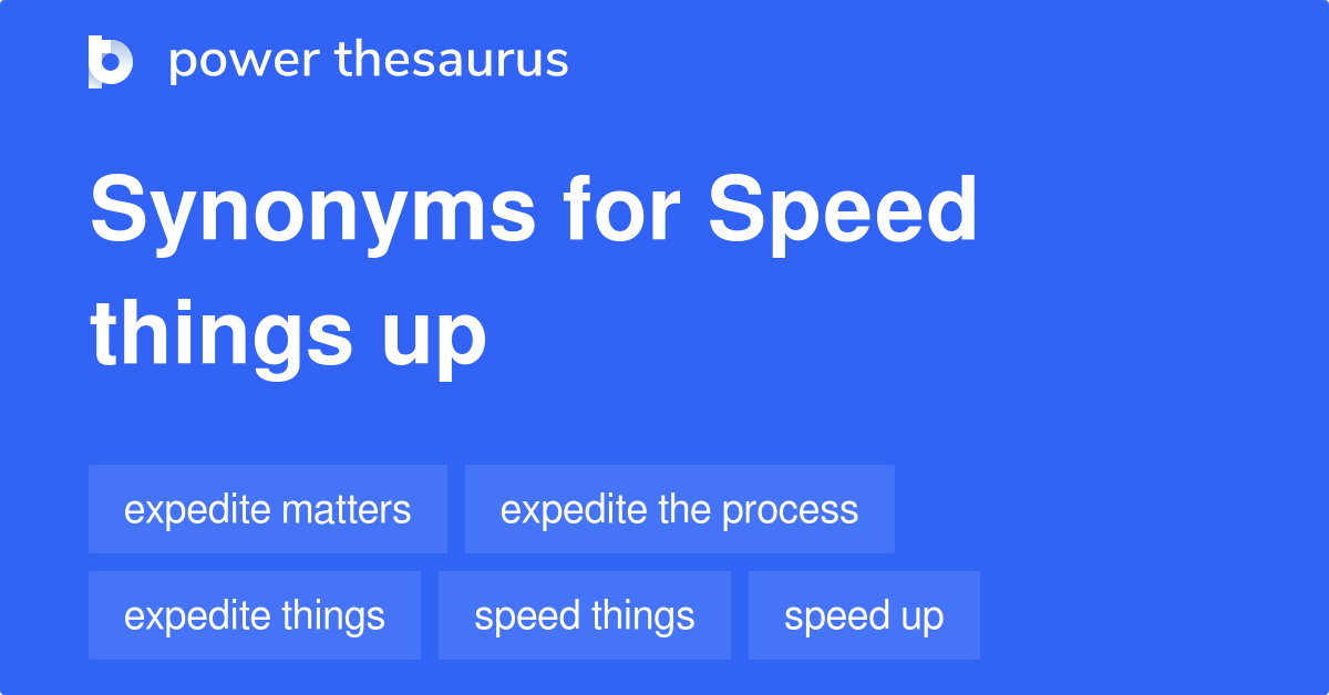 SPEED THINGS UP Synonyms: 140 Similar Words & Phrases