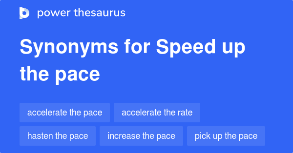 Speed Up The Pace synonyms - 22 Words and Phrases for Speed Up The Pace