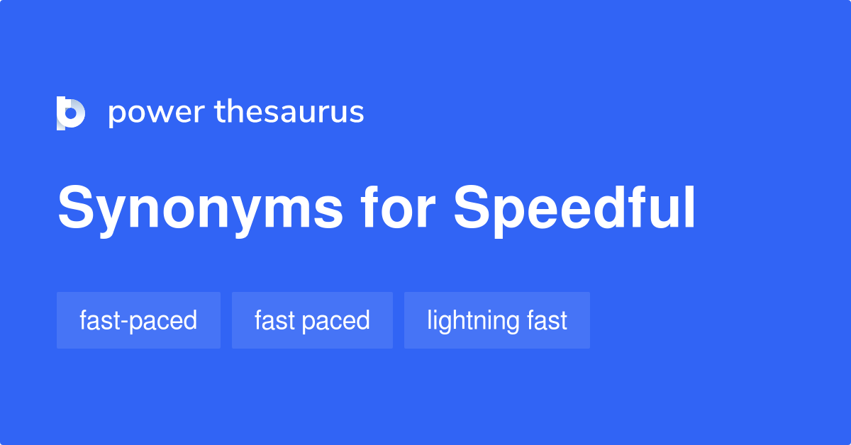 Speedful synonyms - 3 Words and Phrases for Speedful