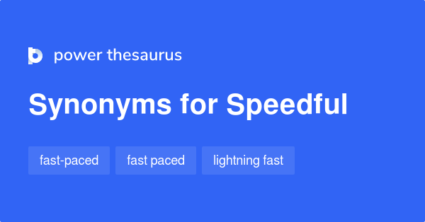 Speedful synonyms - 3 Words and Phrases for Speedful