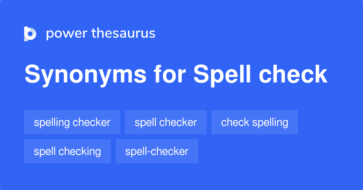 SPELL CHECK Synonyms: 46 Similar Words & Phrases