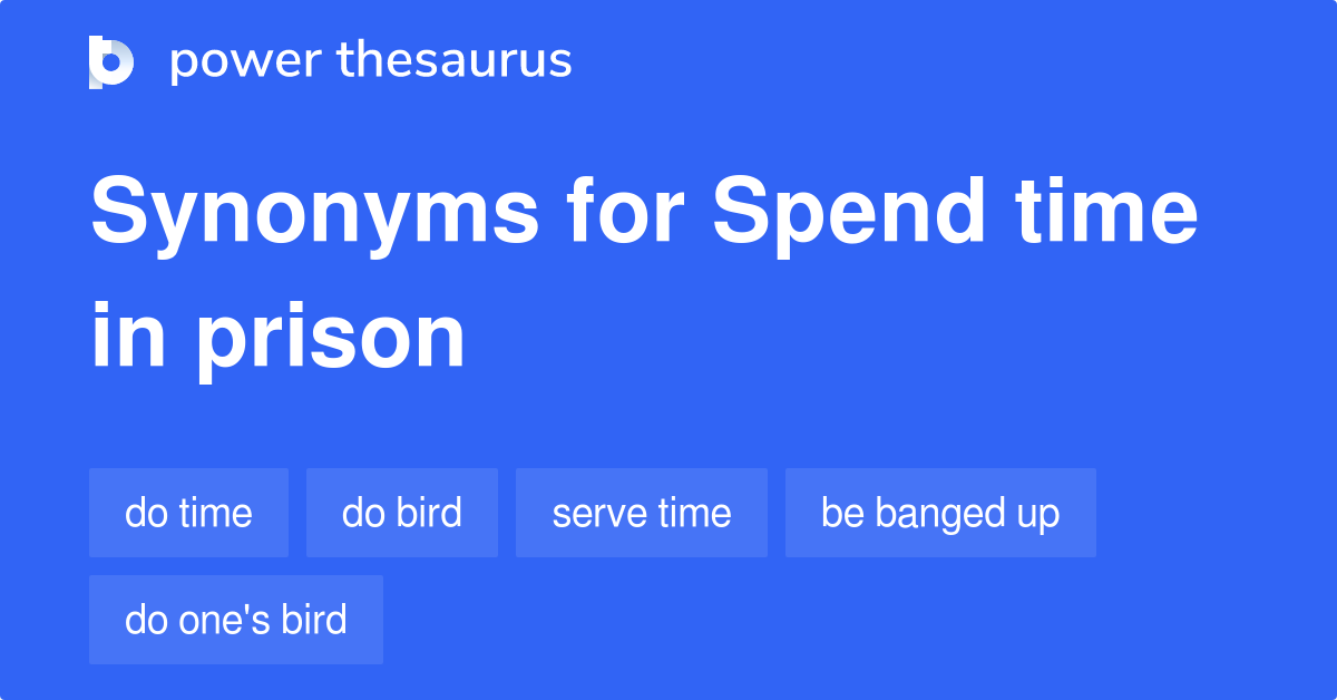 SPEND TIME IN PRISON Synonyms: 53 Similar Words & Phrases