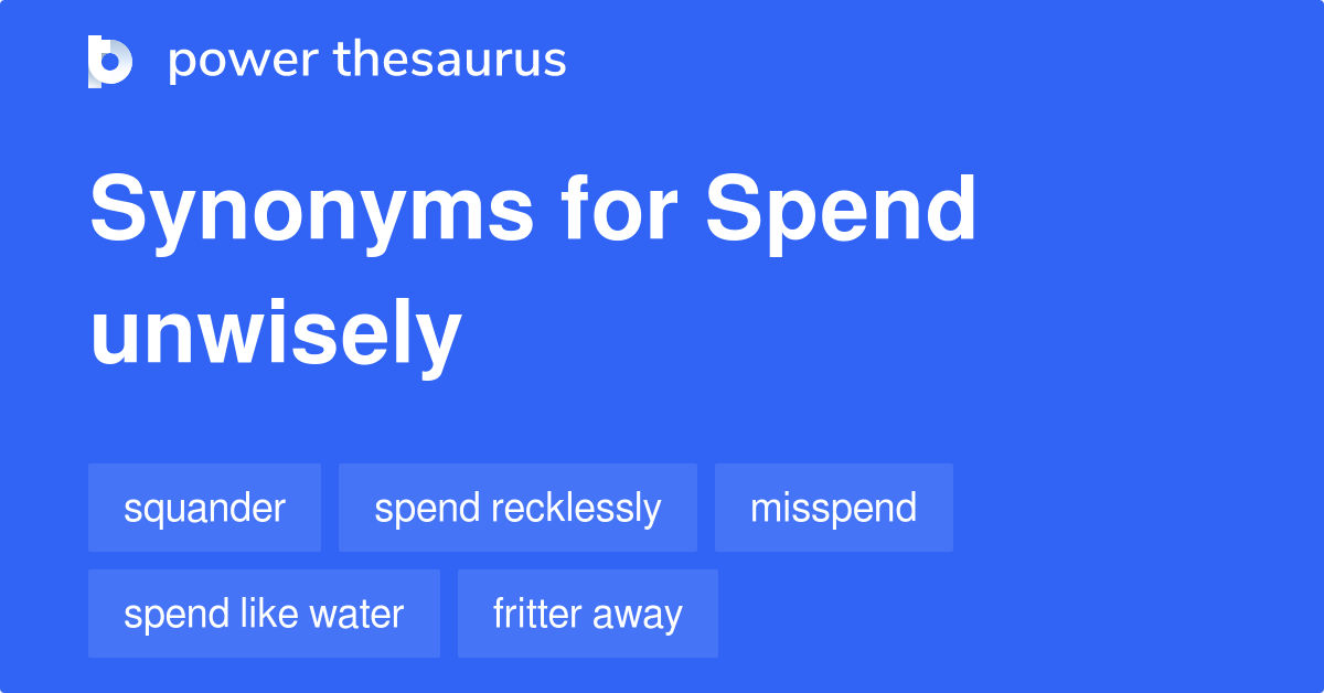 76 SPEND UNWISELY Synonyms