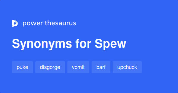 SPEW Synonyms: 759 Similar Words & Phrases