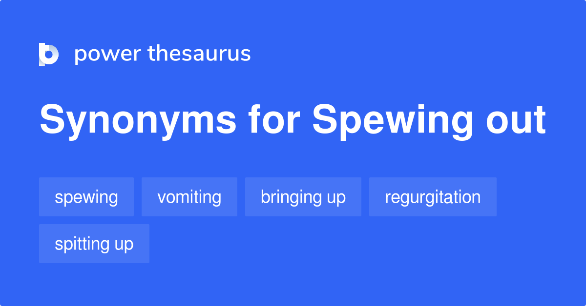SPEWING OUT Synonyms: 99 Similar Words & Phrases