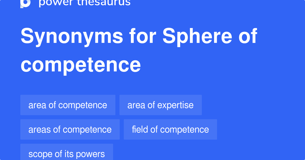 SPHERE OF COMPETENCE Synonyms: 66 Similar Words & Phrases