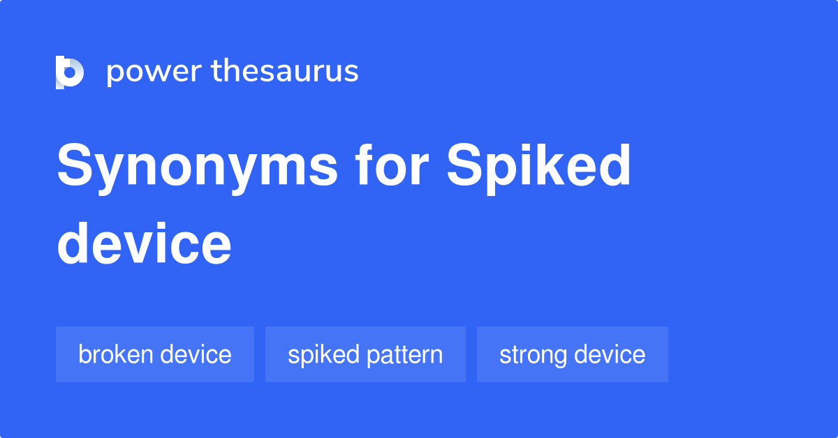 Spiked Device synonyms - 7 Words and Phrases for Spiked Device