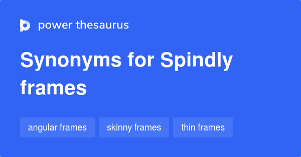 Spindly Frames synonyms - 6 Words and Phrases for Spindly Frames