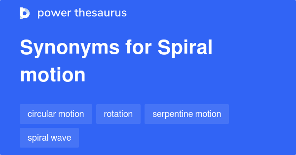 Spiral Motion synonyms - 53 Words and Phrases for Spiral Motion