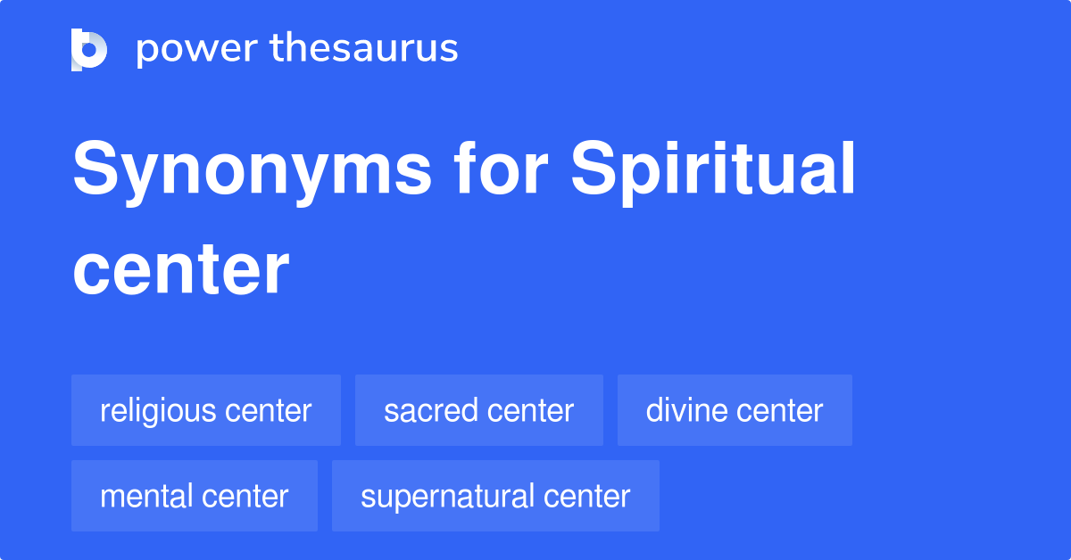 Spiritual Center synonyms - 127 Words and Phrases for Spiritual Center