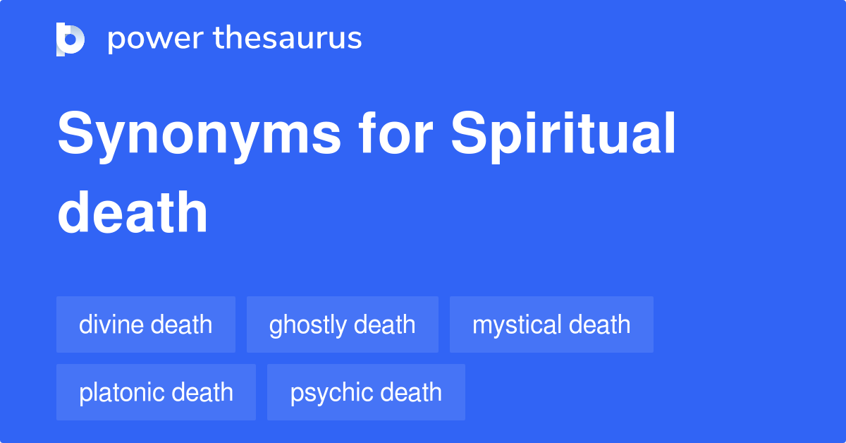 SPIRITUAL DEATH Synonyms: 73 Similar Words & Phrases