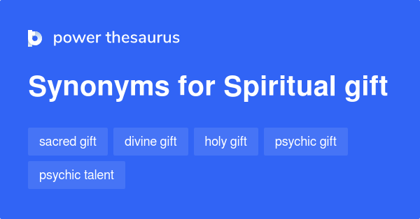 SPIRITUAL GIFT Synonyms: 113 Similar Words & Phrases