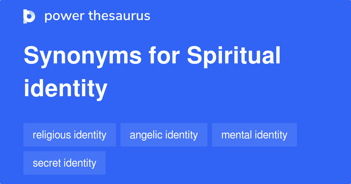 SPIRITUAL IDENTITY Synonyms: 21 Similar Phrases