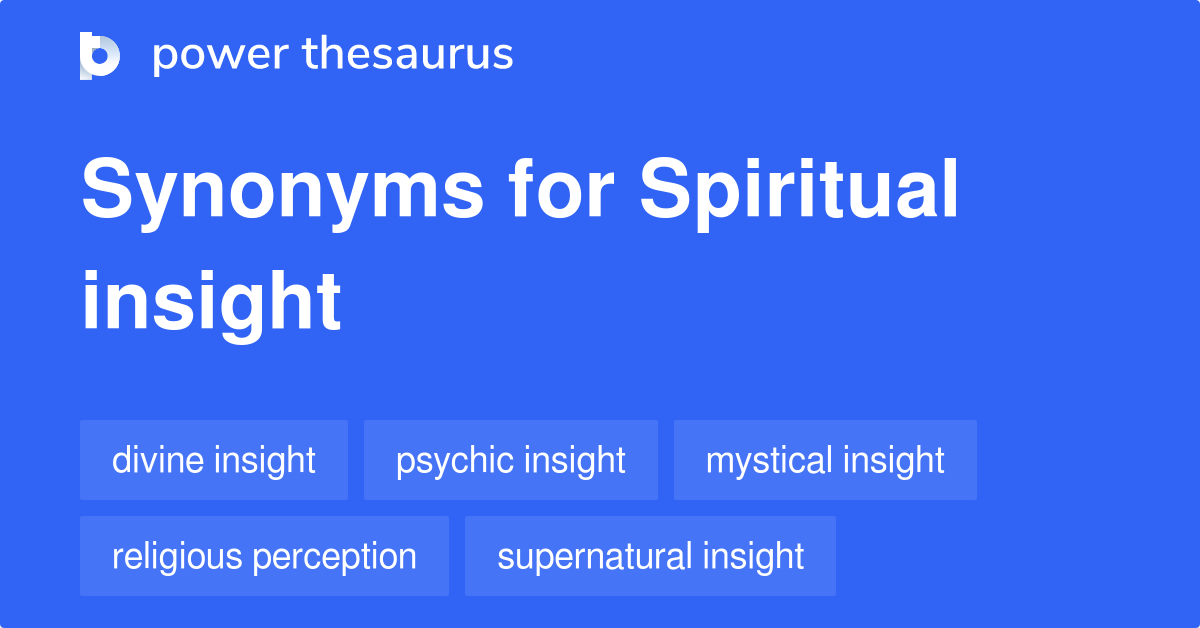 SPIRITUAL INSIGHT Synonyms: 135 Similar Words & Phrases