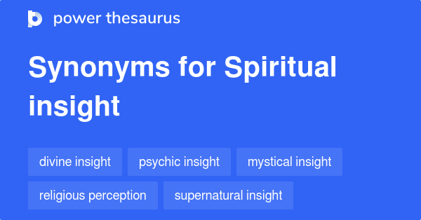 SPIRITUAL INSIGHT Synonyms: 135 Similar Words & Phrases