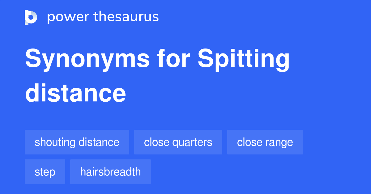 Spitting Distance synonyms - 129 Words and Phrases for Spitting Distance