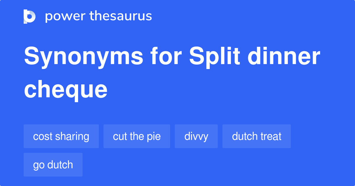 Split Dinner Cheque synonyms - 29 Words and Phrases for Split Dinner Cheque