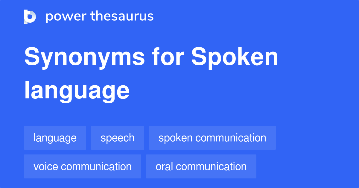 SPOKEN LANGUAGE Synonyms: 510 Similar Words & Phrases