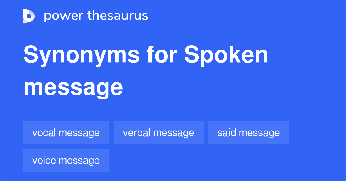 SPOKEN MESSAGE Synonyms: 63 Similar Words & Phrases