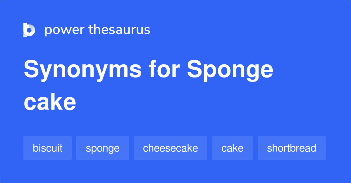SPONGE CAKE Synonyms: 263 Similar Words & Phrases