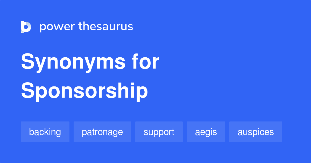 SPONSORSHIP Synonyms: 522 Similar Words & Phrases