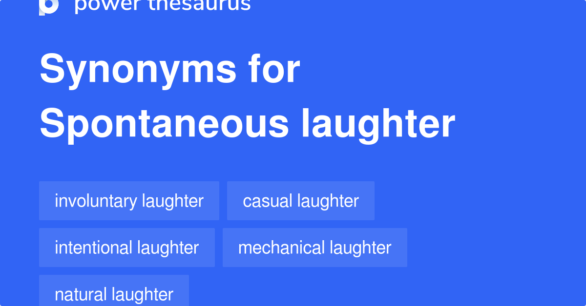 SPONTANEOUS LAUGHTER Synonyms: 58 Similar Phrases