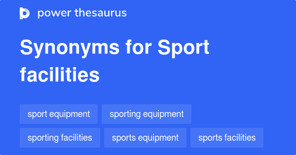 SPORT FACILITIES Synonyms: 46 Similar Phrases