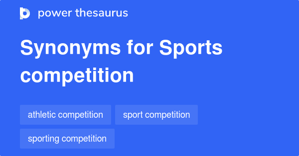 SPORTS COMPETITION Synonyms: 89 Similar Words & Phrases