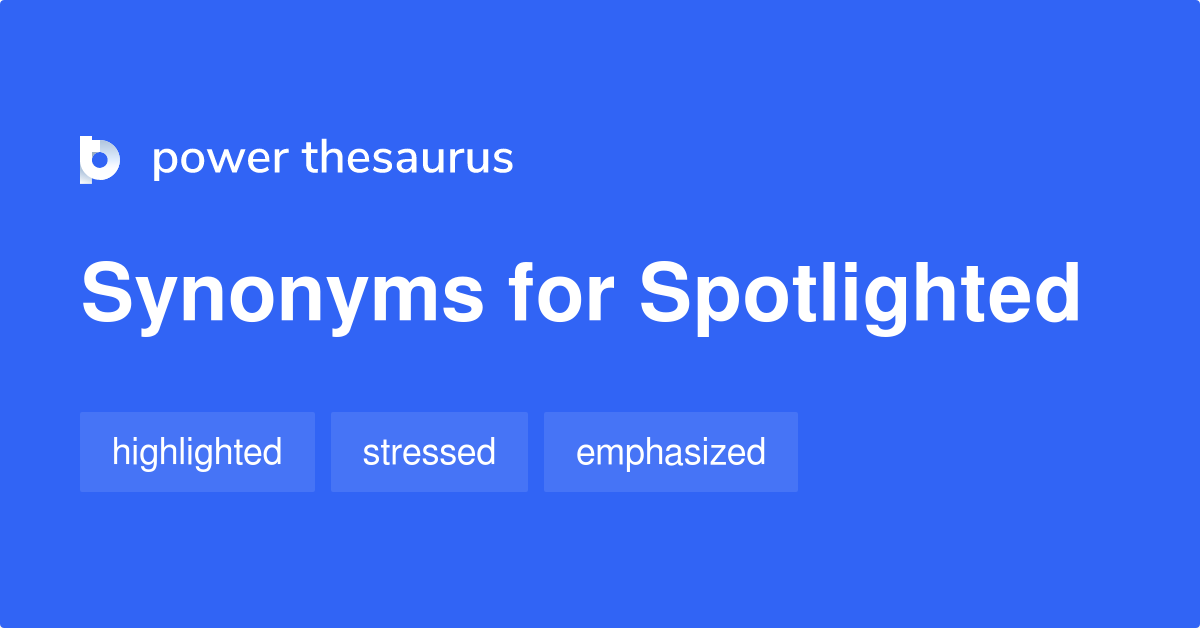 SPOTLIGHTED Synonyms: 350 Similar Words & Phrases