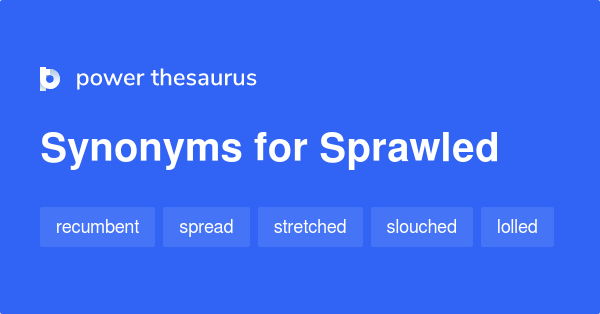 SPRAWLED Synonyms: 386 Similar Words & Phrases