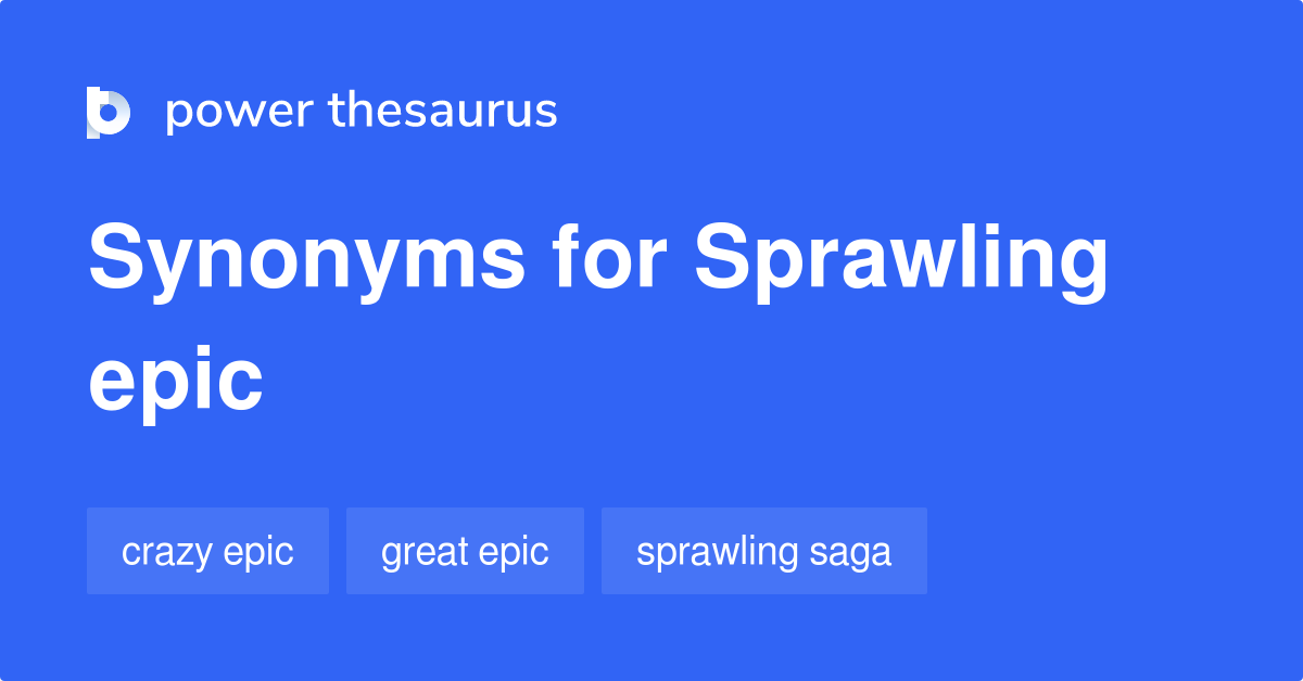 SPRAWLING EPIC Synonyms: 20 Similar Phrases
