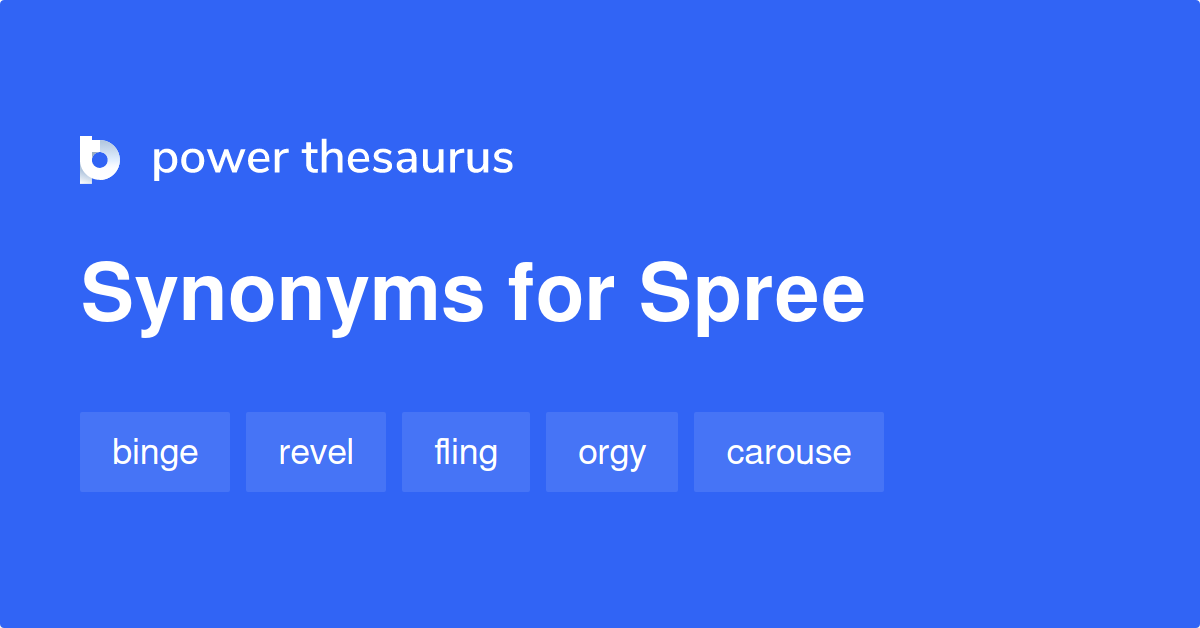 SPREE Synonyms: 654 Similar Words & Phrases