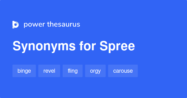SPREE Synonyms: 654 Similar Words & Phrases