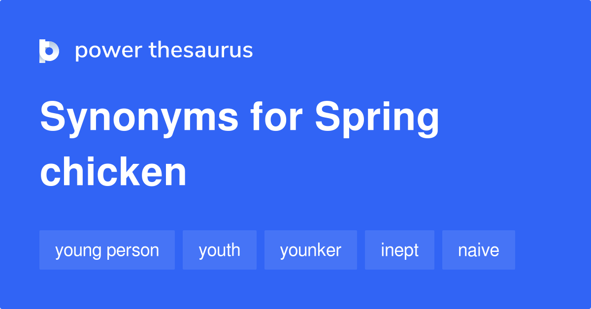 SPRING CHICKEN Synonyms: 314 Similar Words & Phrases