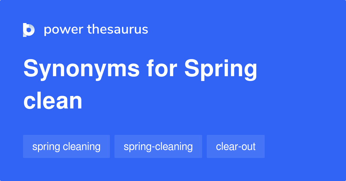SPRING CLEAN Synonyms: 32 Similar Words & Phrases