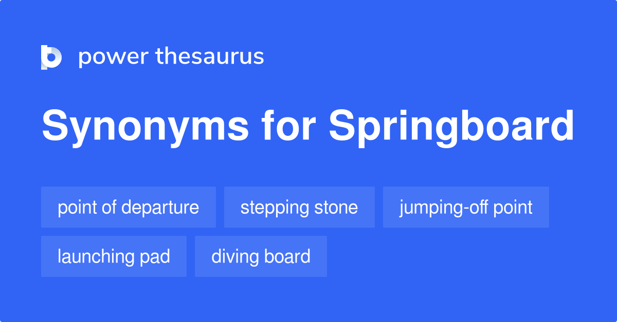SPRINGBOARD Synonyms: 210 Similar Words & Phrases