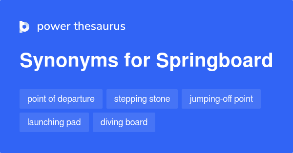 SPRINGBOARD Synonyms: 210 Similar Words & Phrases