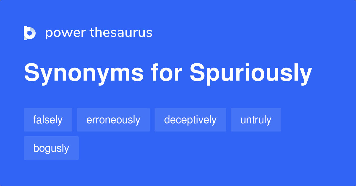 Spuriously synonyms - 196 Words and Phrases for Spuriously