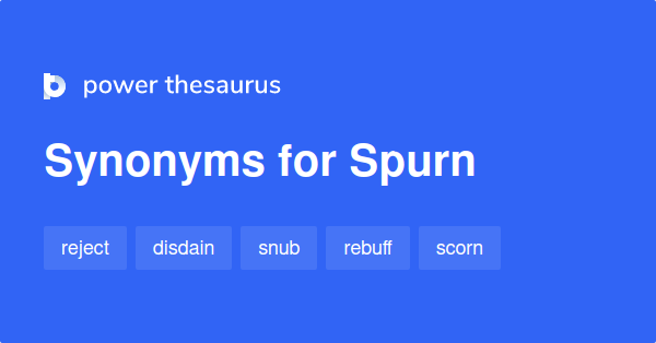 SPURN Synonyms: 1 936 Similar Words & Phrases