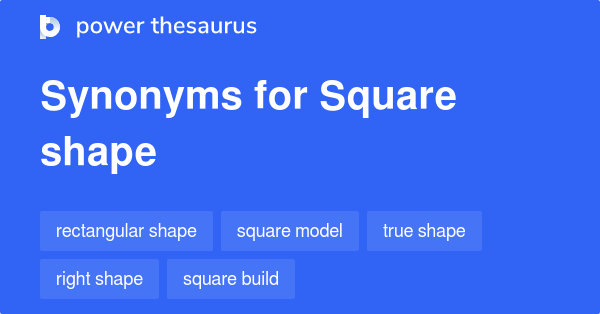 SQUARE SHAPE Synonyms: 53 Similar Words & Phrases
