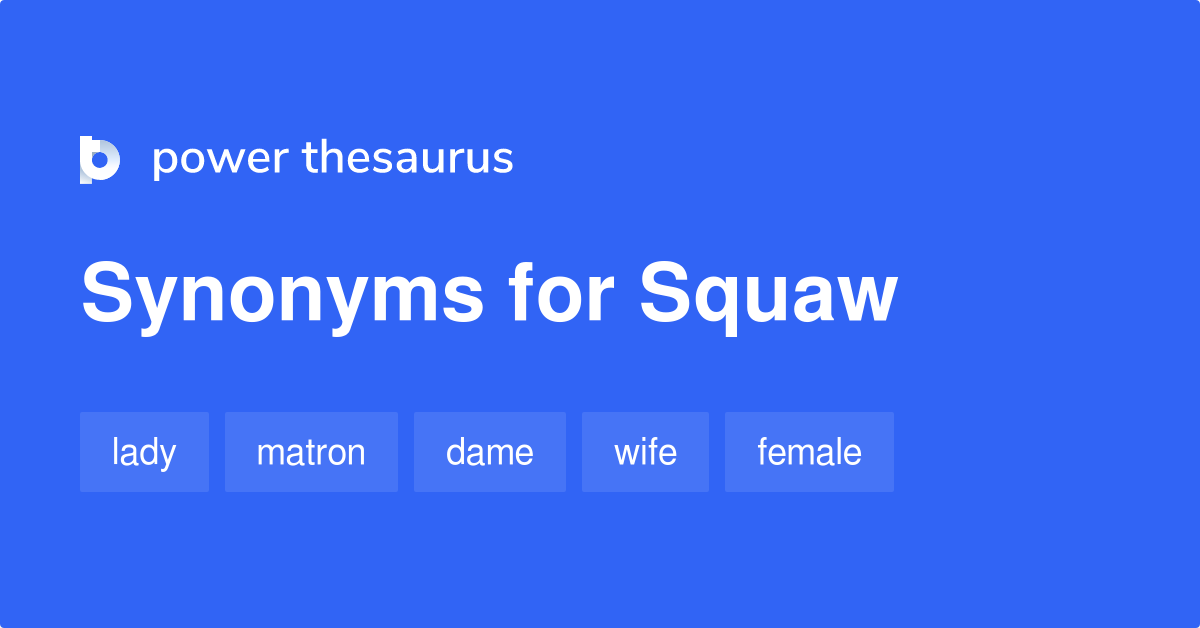 SQUAW Synonyms: 117 Similar Words & Phrases