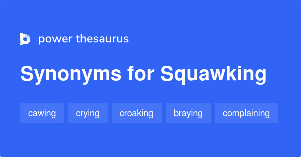 Squawking synonyms - 307 Words and Phrases for Squawking