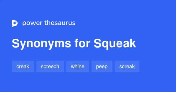 SQUEAK Synonyms: 507 Similar Words & Phrases