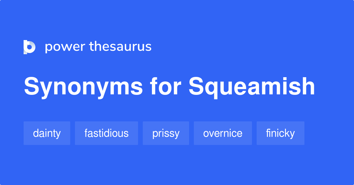 SQUEAMISH Synonyms: 728 Similar Words & Phrases
