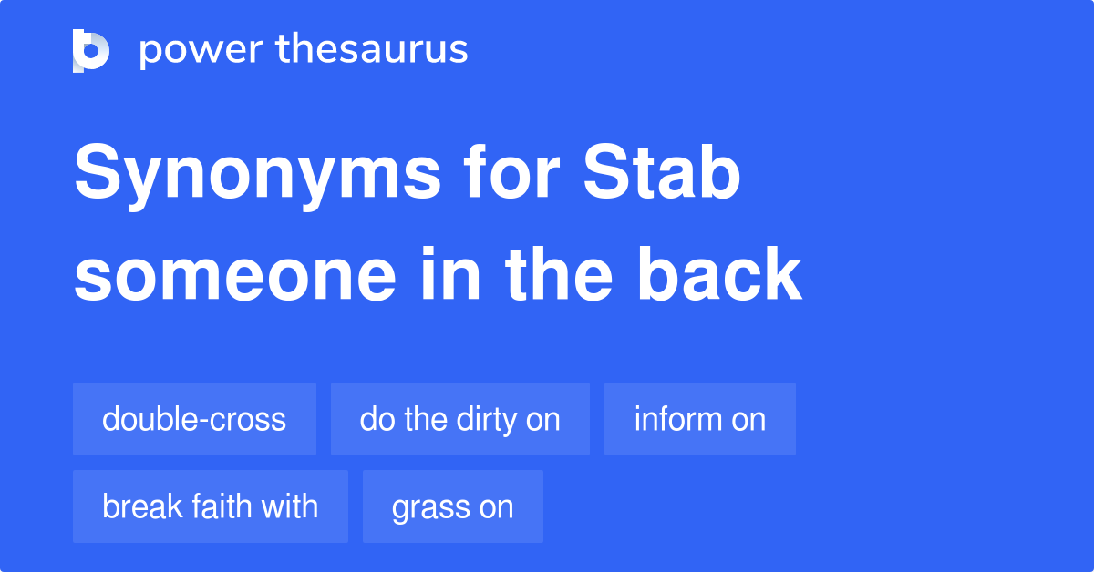 STAB SOMEONE IN THE BACK Synonyms: 46 Similar Words & Phrases