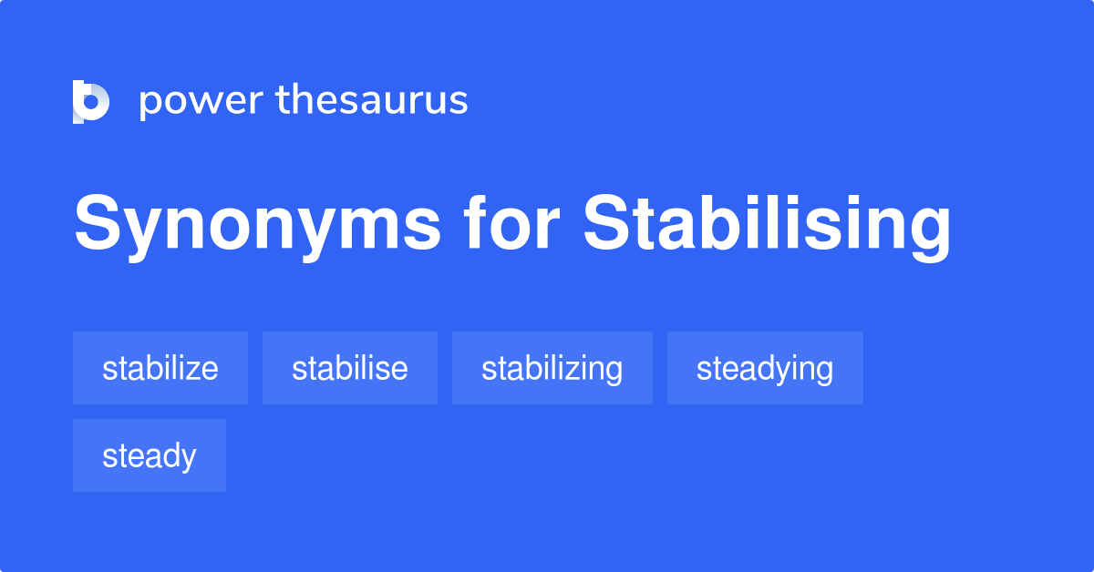 STABILISING Synonyms: 78 Similar Words & Phrases
