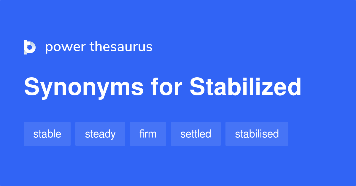 STABILIZED Synonyms: 572 Similar Words & Phrases
